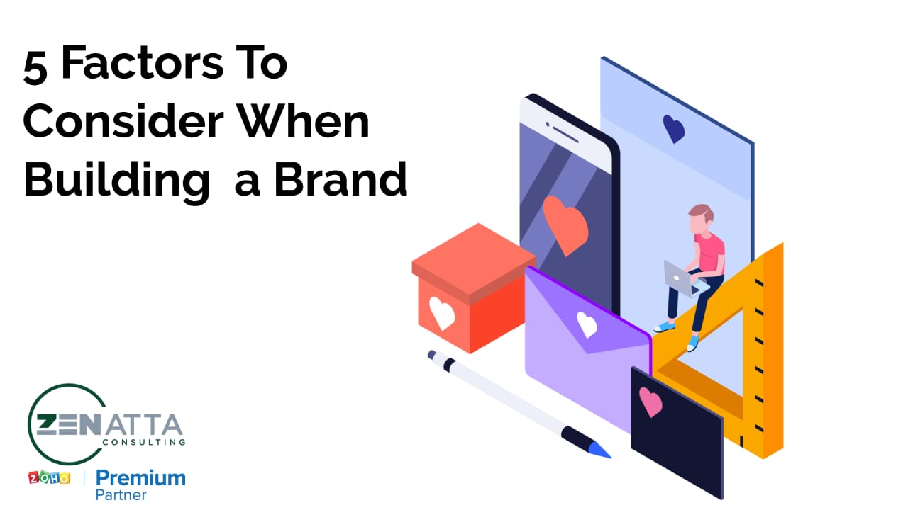 5 Factors To Consider When Building a Brand - Zenatta Consulting