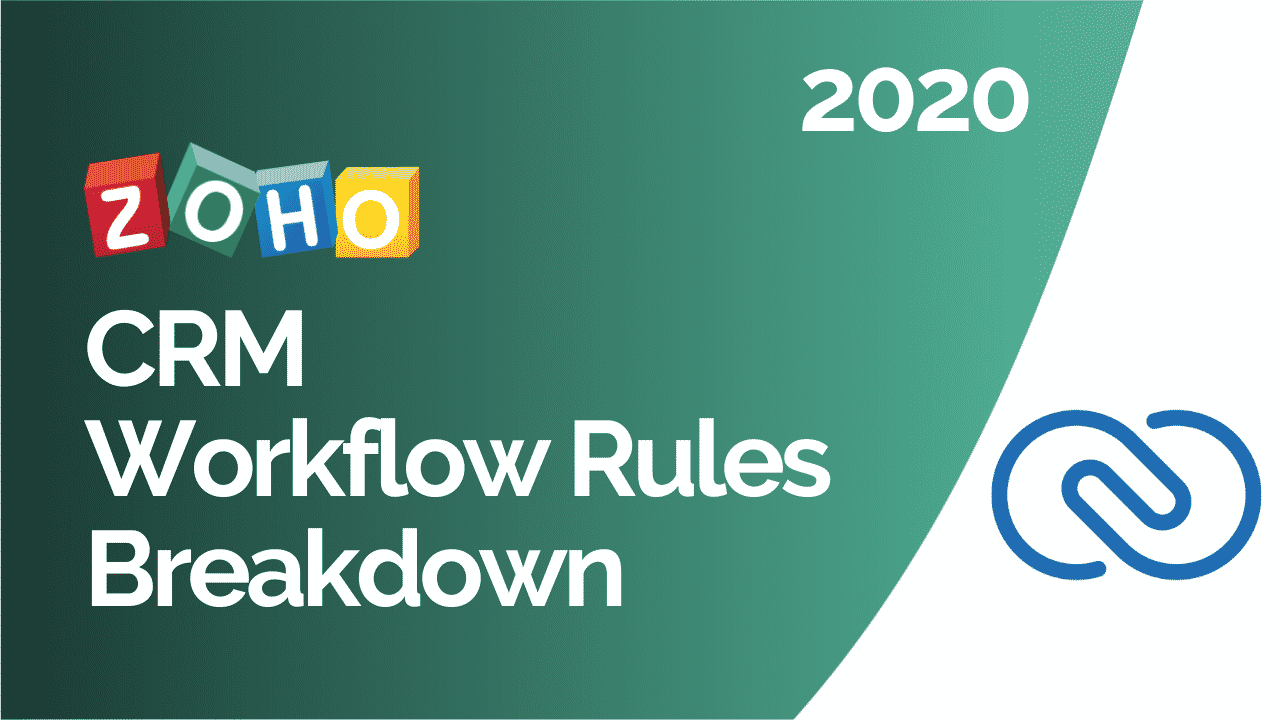 Zoho CRM Workflow Rules Breakdown - 2020 - Zenatta Consulting